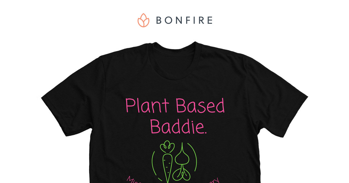 Plant Based Baddie. | Bonfire