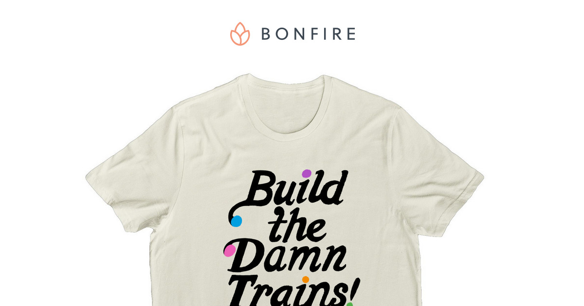Build the Damn Trains T-Shirt | Bonfire