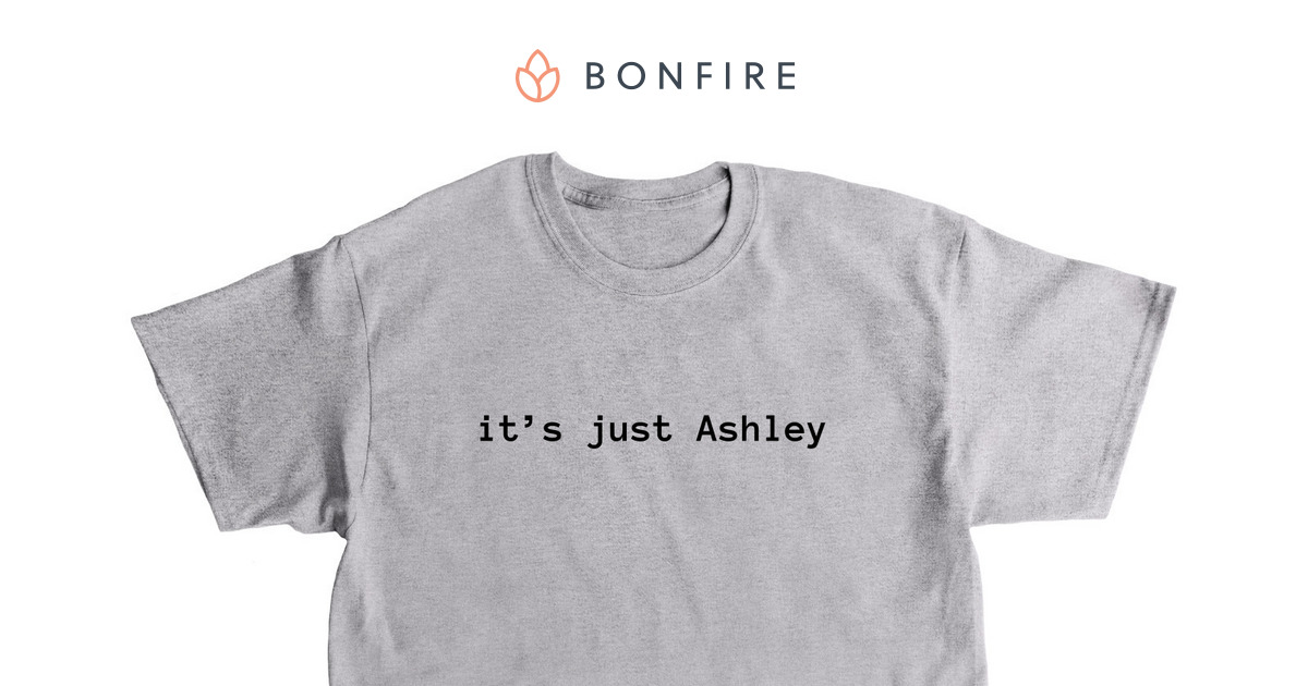 it’s just Ashley | Bonfire