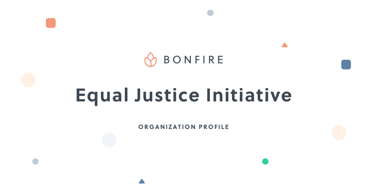 Equal Justice Initiative | Organization Profile | Bonfire