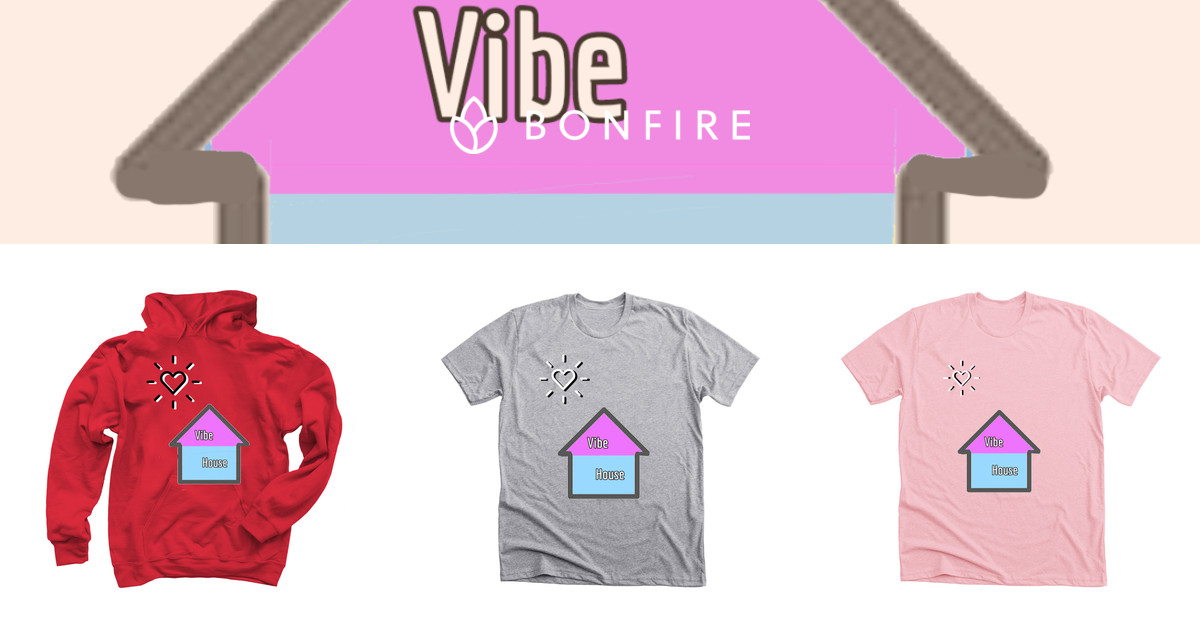 Vibe house | Official Merchandise | Bonfire